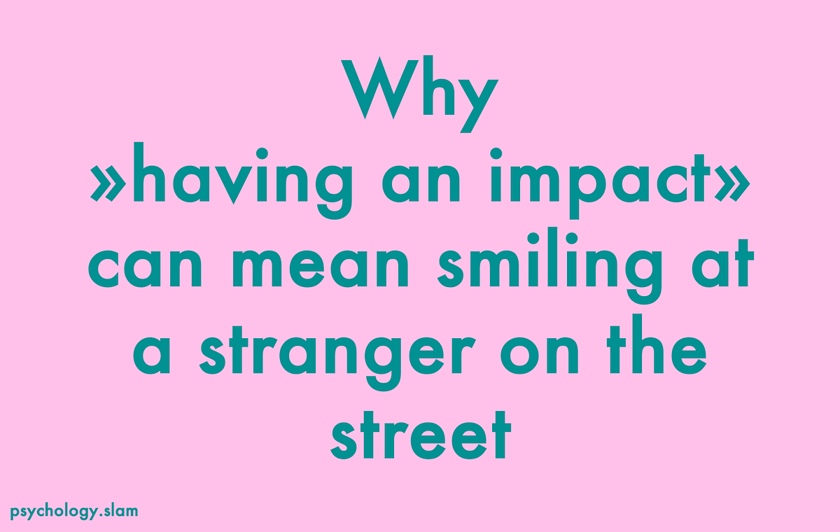 Why ‘having an impact’ can mean smiling at a stranger on the street ...