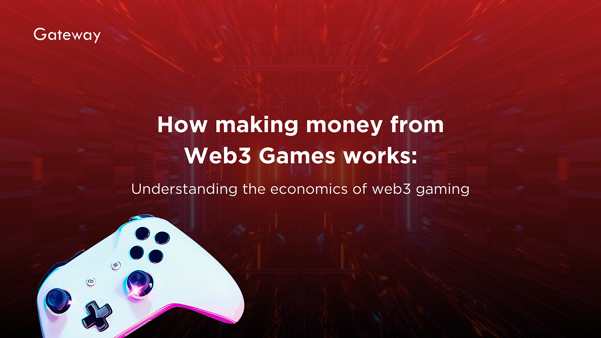 How making money from Web3 Games works: Understanding the economics of ...