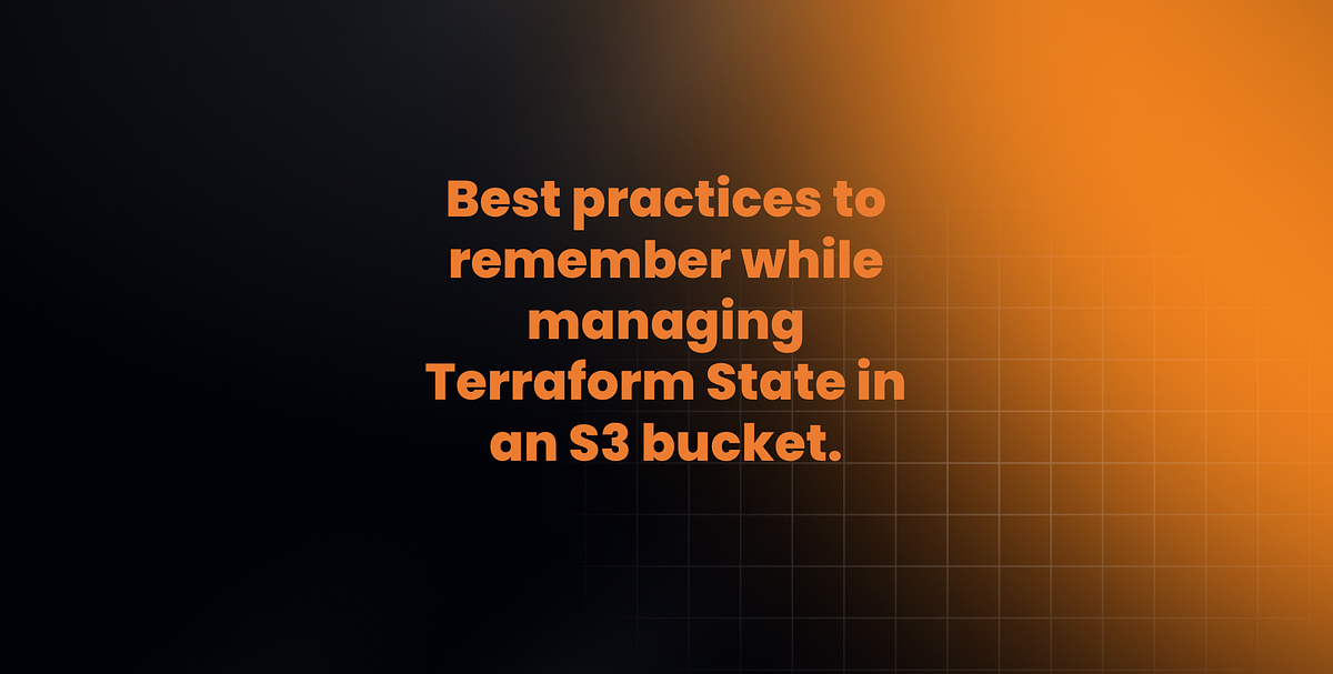 Best practices to remember while managing Terraform State in an S3 ... Best practices to remember while managing Terraform State in an S3 ...