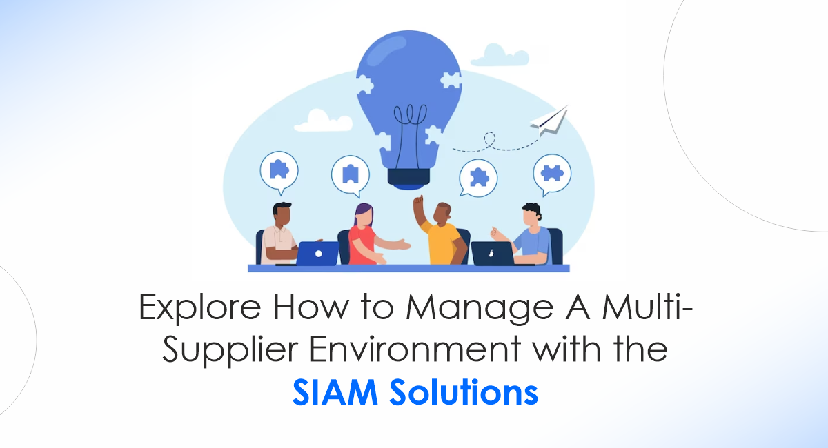 Explore How to Manage A Multi-Supplier Environment with the SIAM ...
