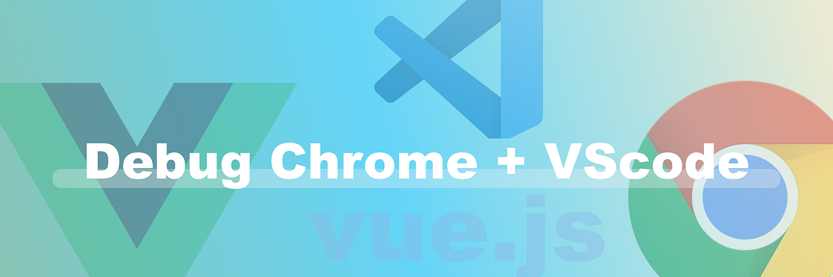 Vue 除錯-Chrome + VScode. 彙整兩種除錯方法 | by Jacy Chu | Medium