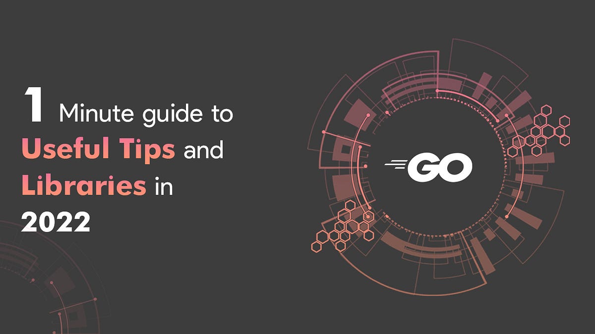 Golang — 1 Minute Guide To Useful Tips And Libraries In 2022 By Sumita K Canopas