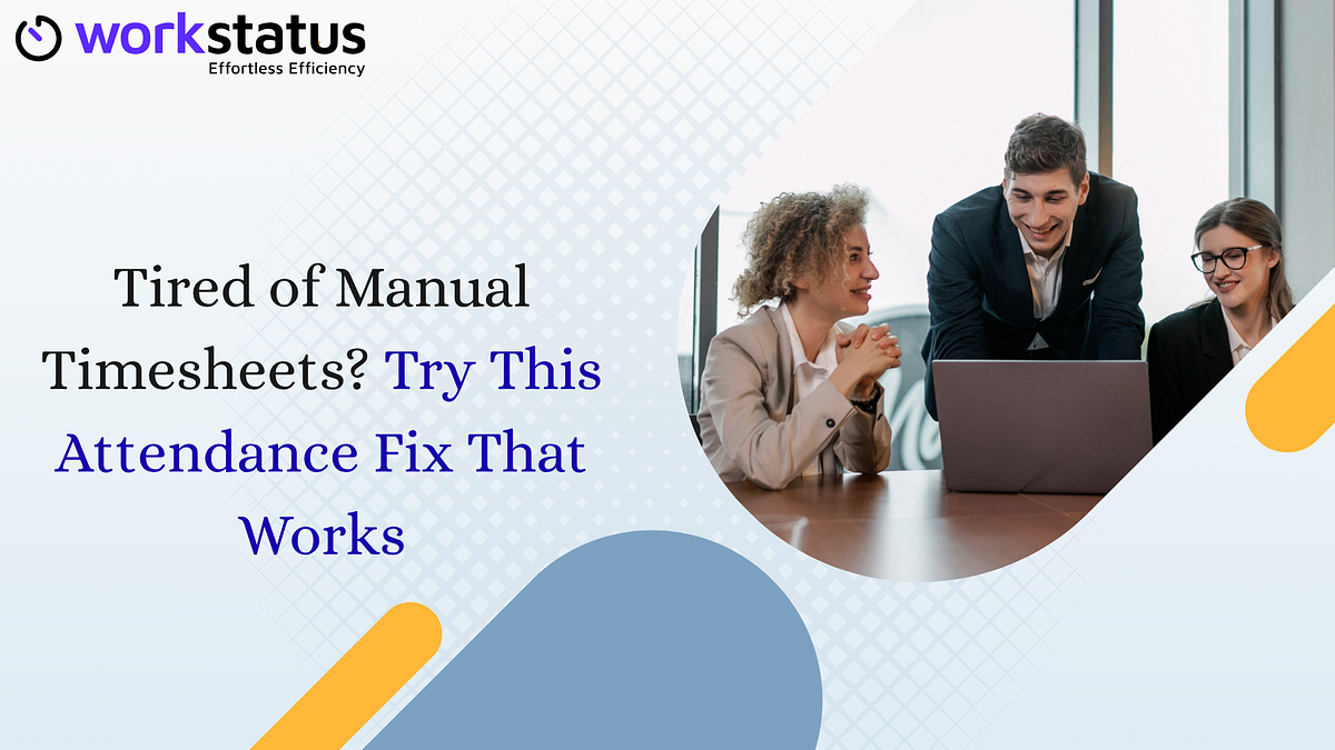 Tired of Manual Timesheets? Try This Attendance Fix That Works | by ...