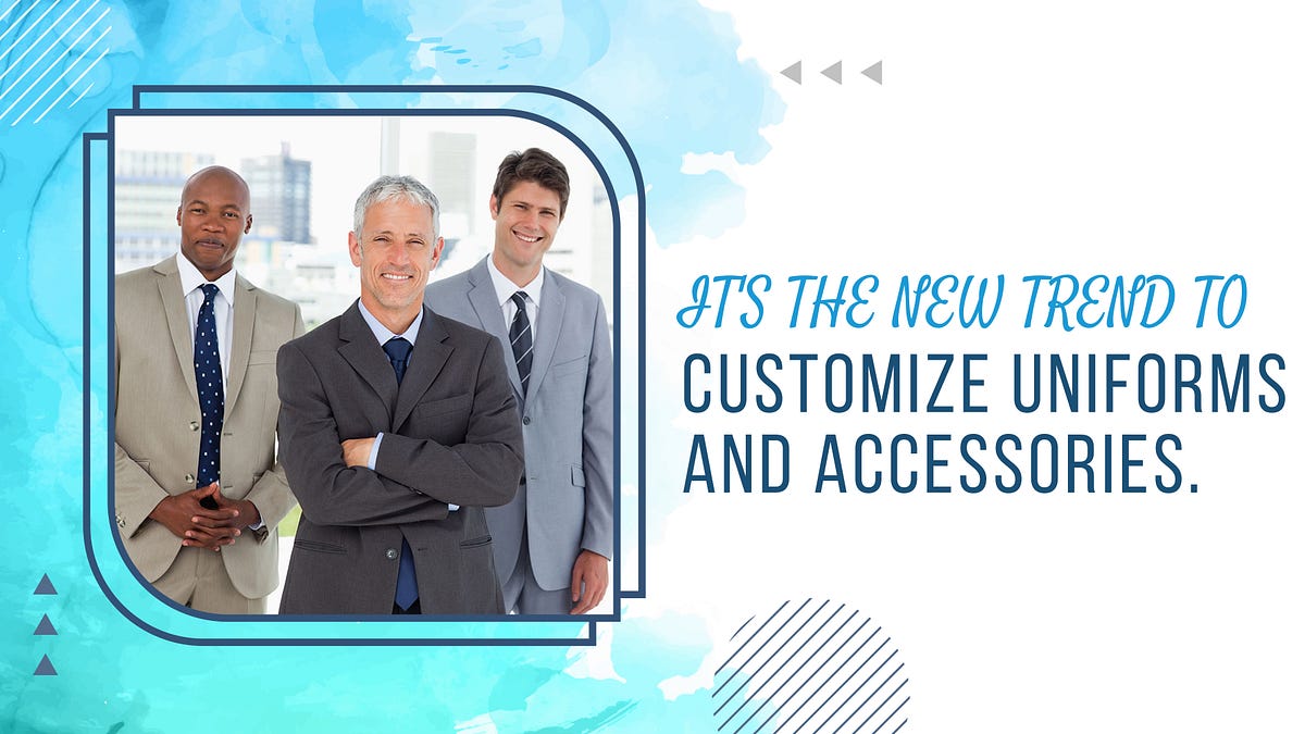 It’s The New Trend To Customize Uniforms And Accessories | by Abushaikh ...