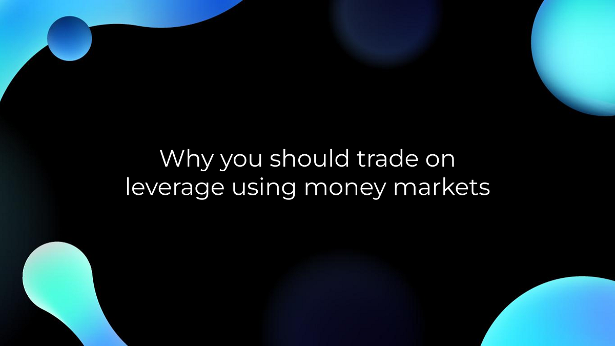 Why you should trade on leverage using money markets | Contango