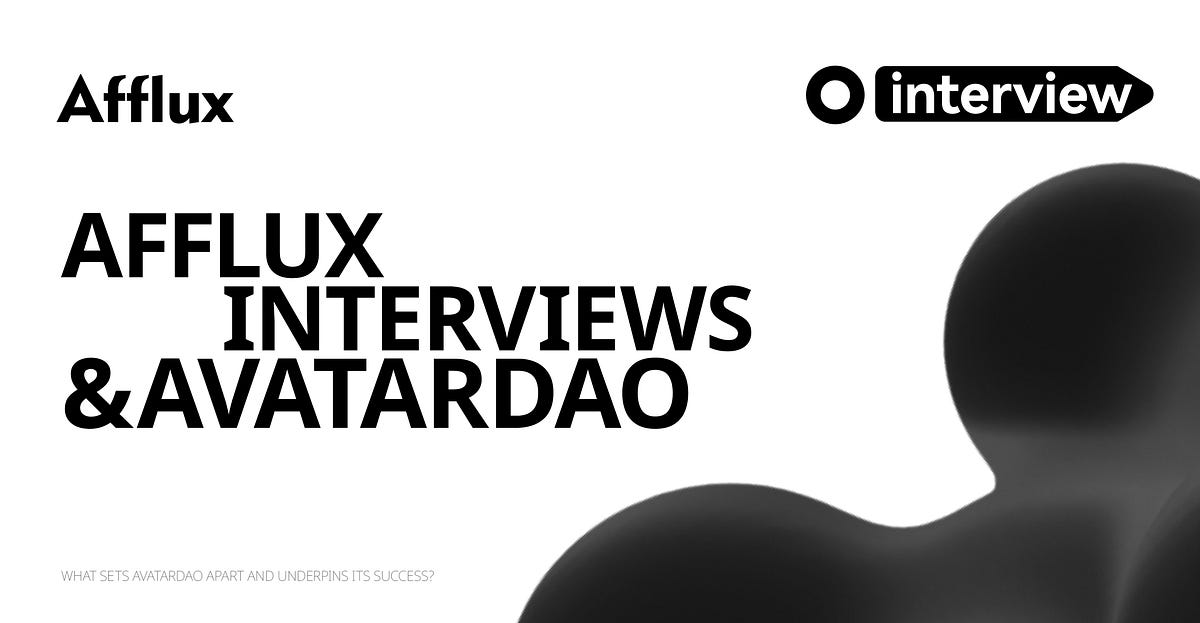 AFFLUX INTERVIEWS AVATARDAO, A WEB3 INVESTMENT RESEARCH INSTITUTION — THE FIRST GPLESS VC ...