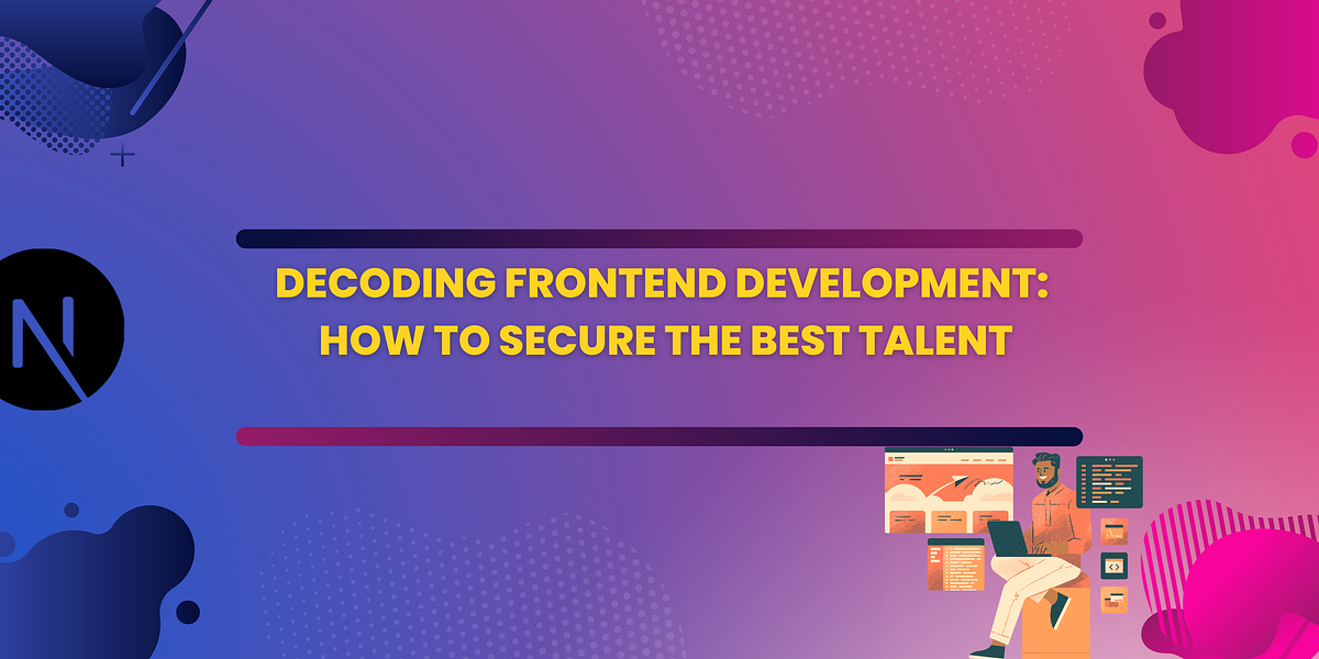 Decoding Frontend Development: How to Secure the Best Talent | by Piyush zala | Feb, 2024 | Medium