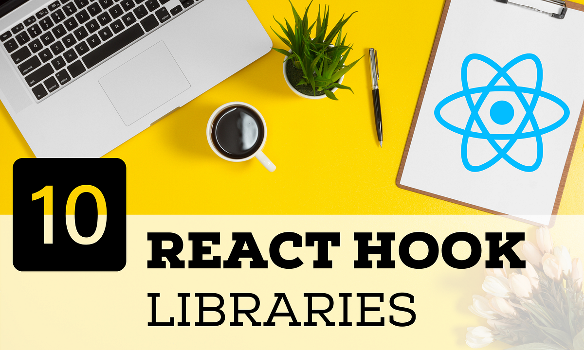Top 10 React Hook Libraries. Recommended React hook libraries in… | by ...