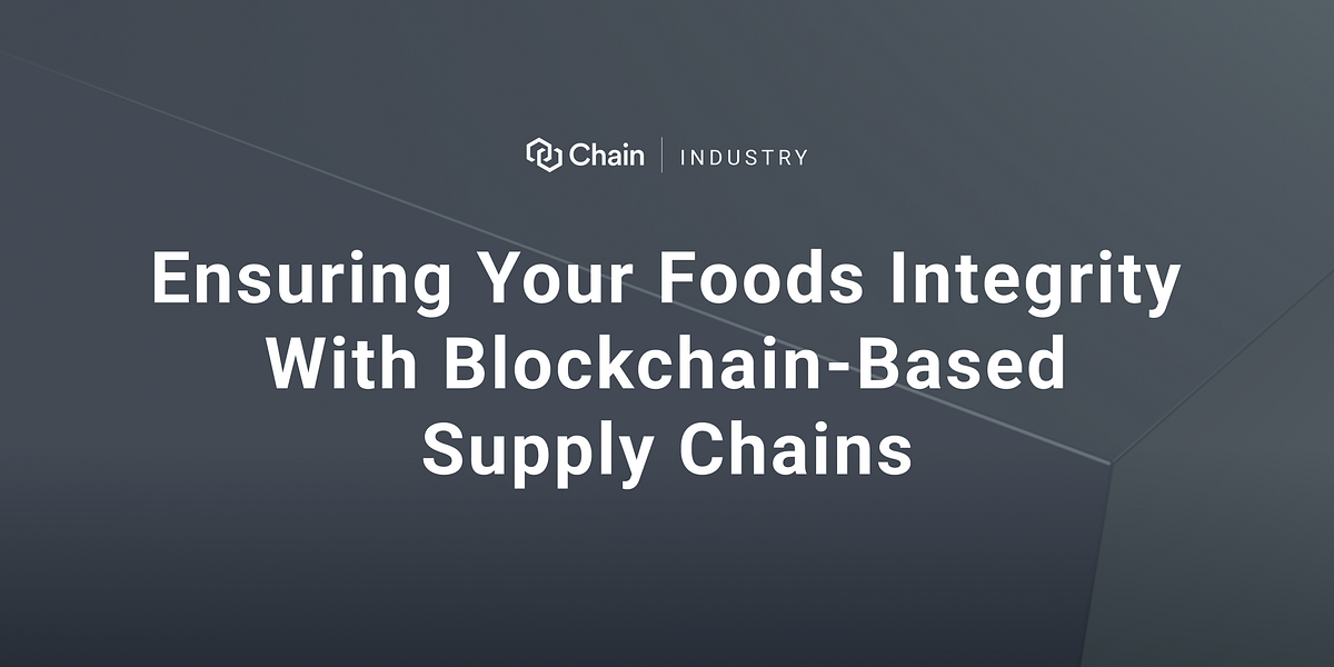 Ensuring Your Foods Integrity With Blockchain-Based Supply Chains | by ...