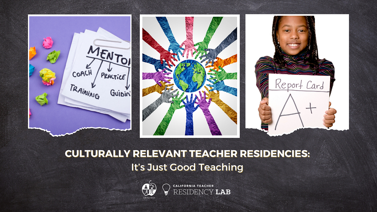 Culturally Relevant Teacher Residencies: It’s Just Good Teaching | by ...