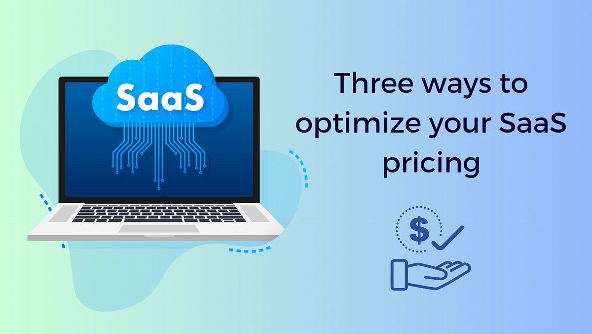 Three ways to optimize your SaaS pricing | by Asra Anjum | Medium