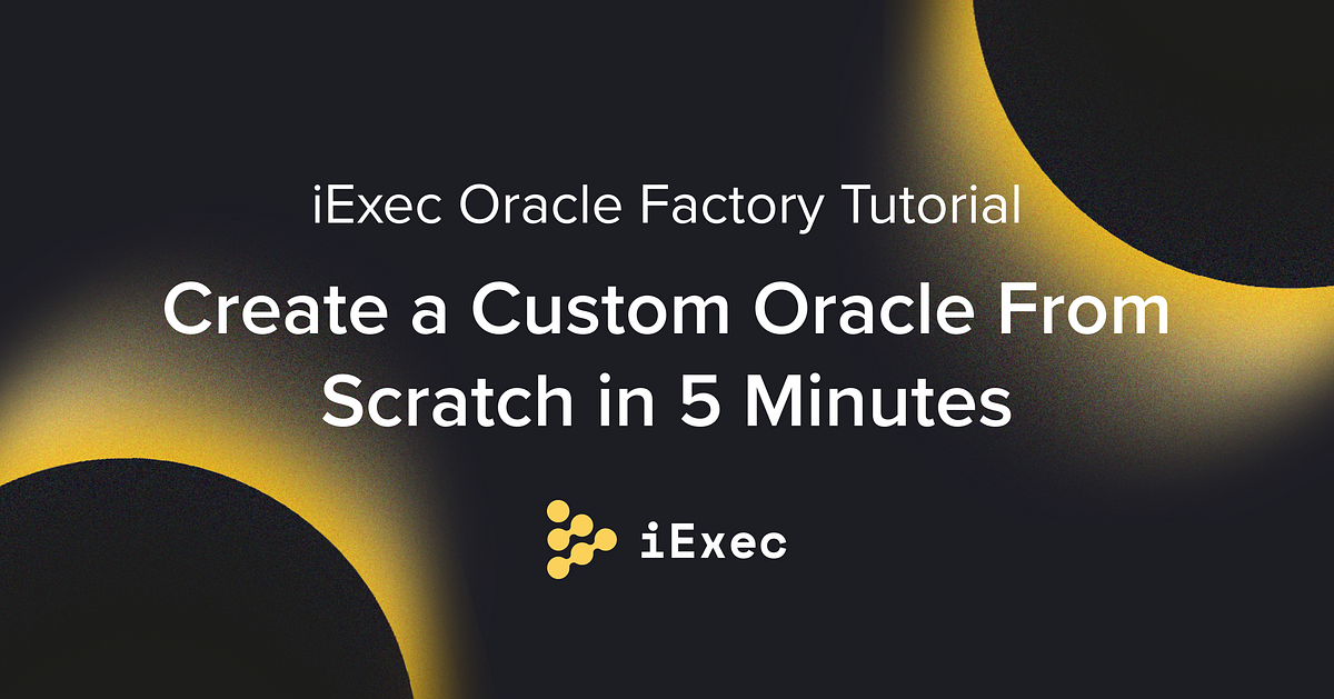 Tutorial: Create a Custom Oracle From Scratch in 5 Minutes | by iExec ...