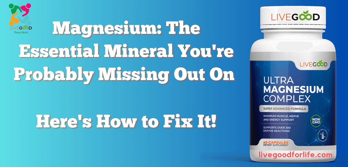 Discover LiveGood Ultra Magnesium Complex | by Daniel Popa | Medium