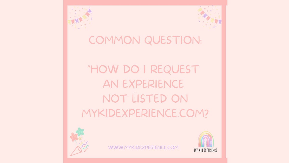 Requesting an Experience on My Kid Experience is Easy! - My Kid ...