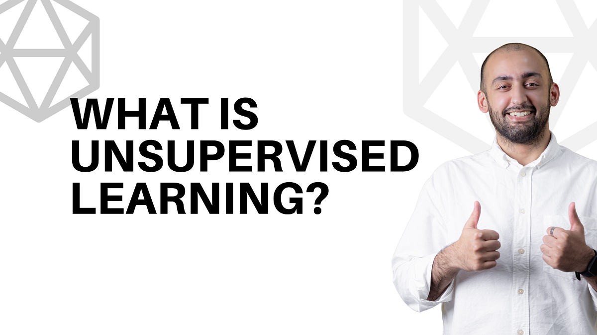 What is Unsupervised Learning. Unsupervised learning differs from… | by ...