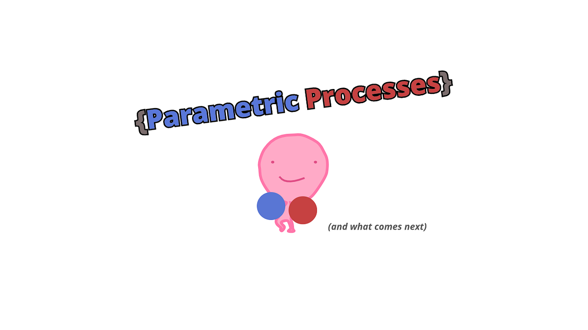 Parametric Processes!. The release of my process manager, and… | by ...