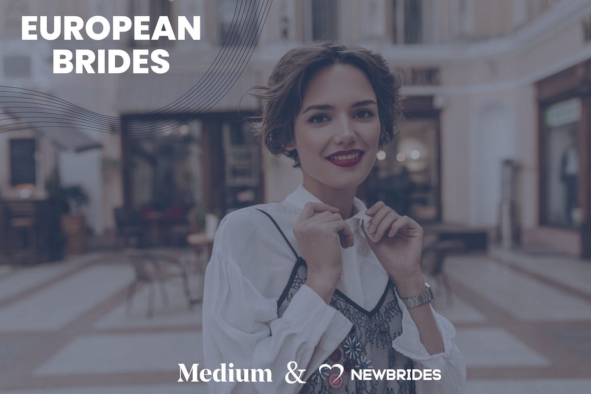 European Brides - Where You Meet European Mail Order Brides | Medium