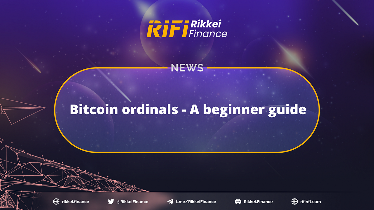 Bitcoin ordinals — A beginner guide | by Rikkei Finance | Rikkei Finance | Medium