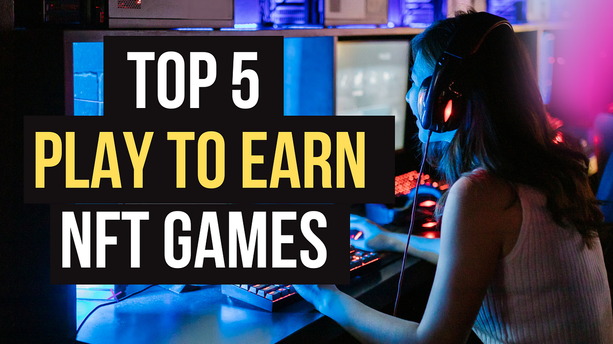 Top 5 play to earn NFT games. Have you ever imagined earning money by ...