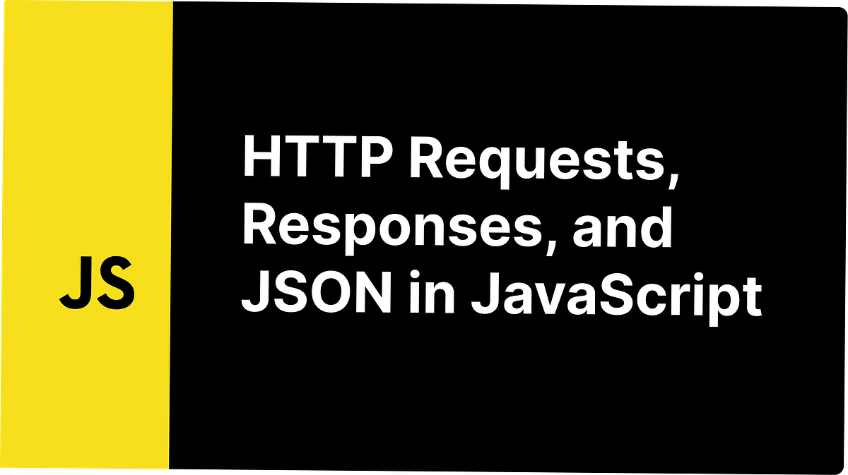 Lesson 57: HTTP Requests, Responses, and JSON in JavaScript | by ...