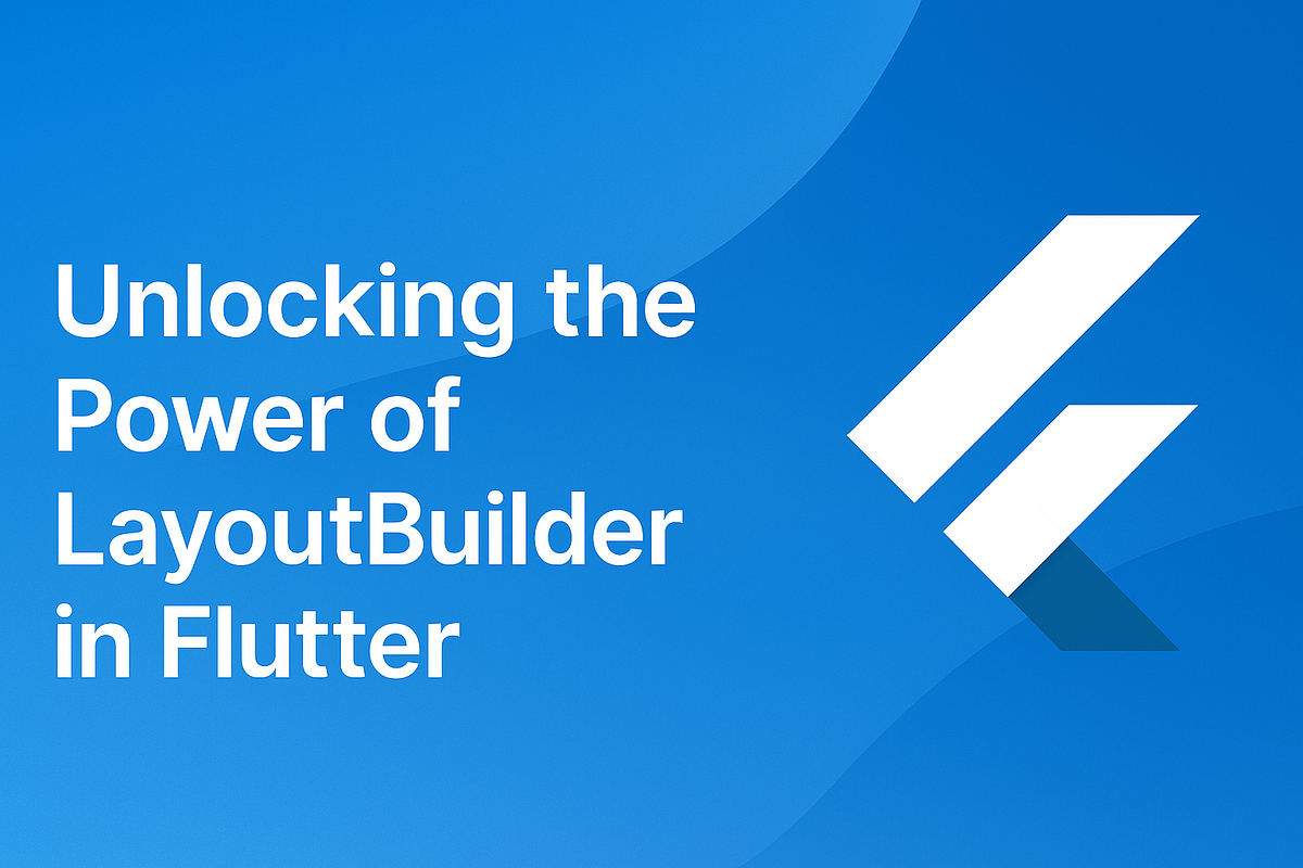 Unlocking the Power of LayoutBuilder in Flutter | by Kavitha Sugatha | My Technical Journey | Medium