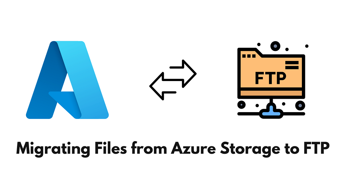 Migrating Files from Azure Storage to FTP: A Step-by-Step Guide | by Navid Mirzaaghazadeh | Medium