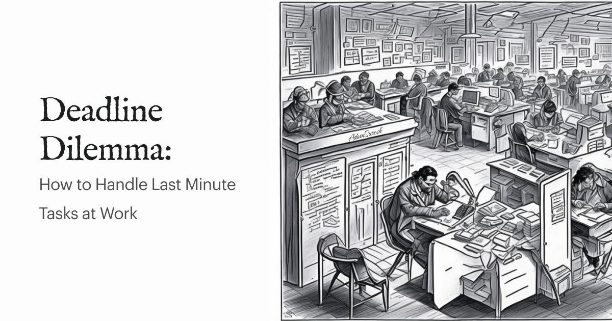 Deadline Dilemma: How to Handle Last-Minute Tasks at Work | by Adam Suresh | Medium