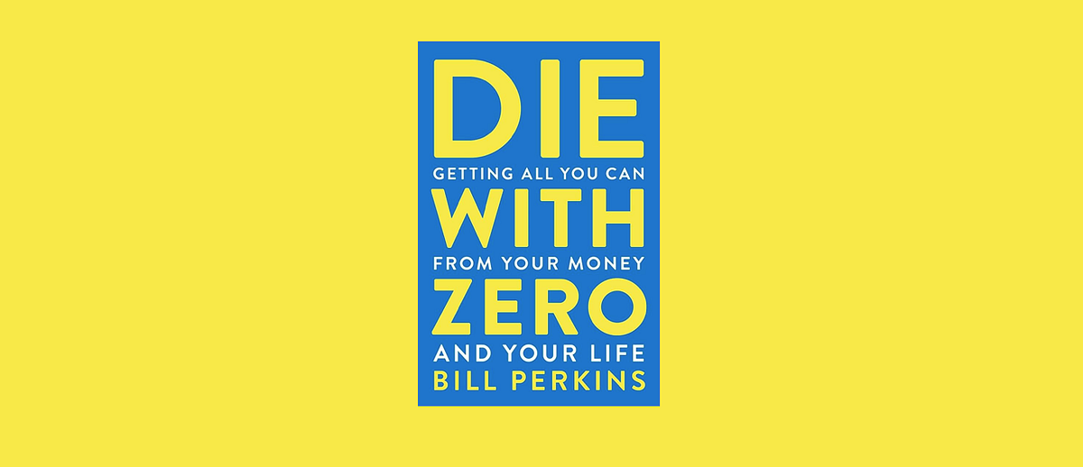 Book Review: Die with Zero. What is the Book About? | by Yousra Fayed ...