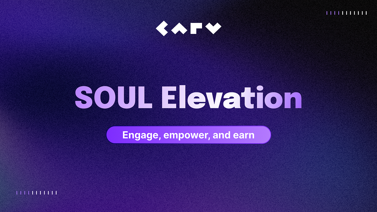 SOUL Elevation: Engage, Empower and Earn | by CARV | Medium