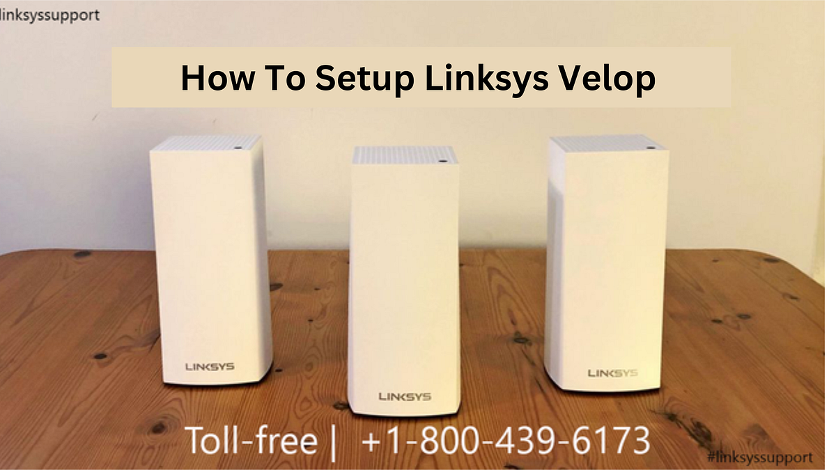 How To Setup Linksys Velop 1 800 439 6173 Linksys Support By Linksys Support 1 800 439