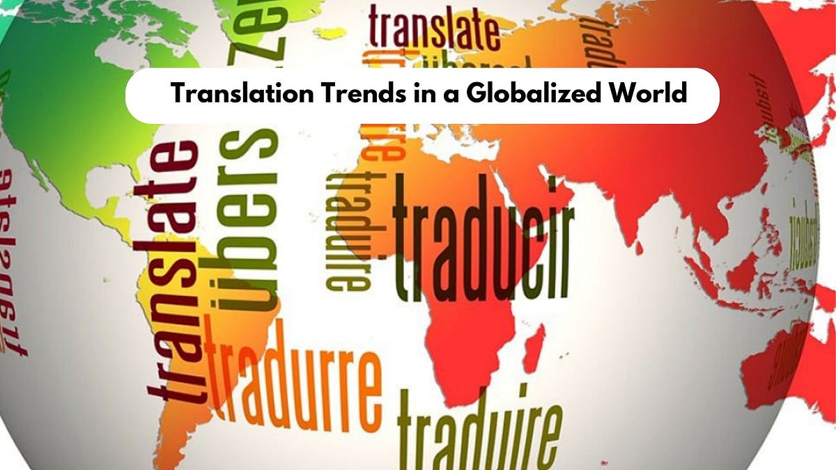 Translation Trends in a Globalized World What’s Next for the Industry ...
