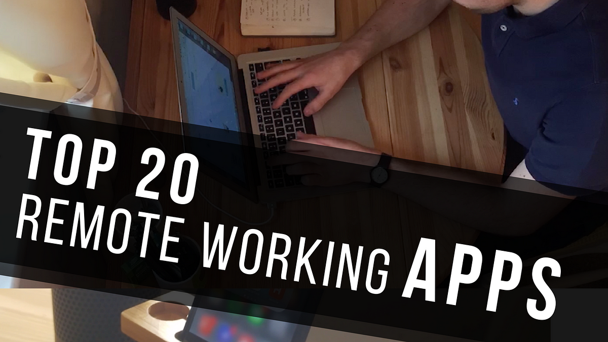 Top 20 Remote Working Apps. Essential Apps for Home, Co-working… | by ...