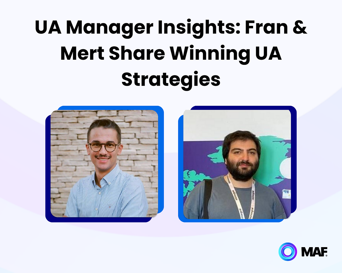 Two UA Managers Share Their Winning UA Strategies | by MAF | MAF Blog | Medium