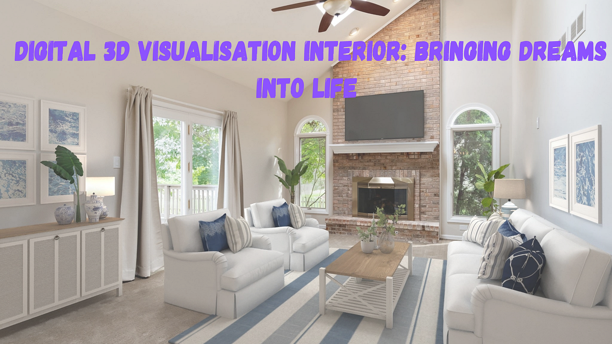 Digital 3D Visualisation Interior: Bringing Dreams into Life | by ...