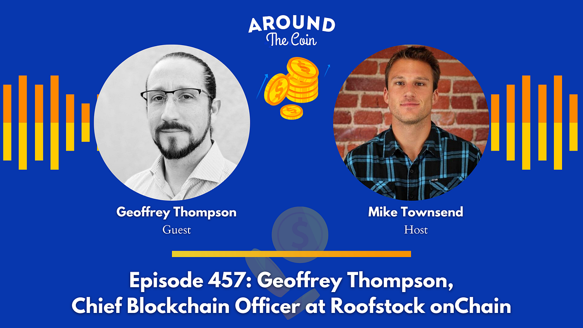 Geoffrey Thompson, Chief Blockchain Officer at Roofstock onChain | by Aroundthecoin | Around The ...
