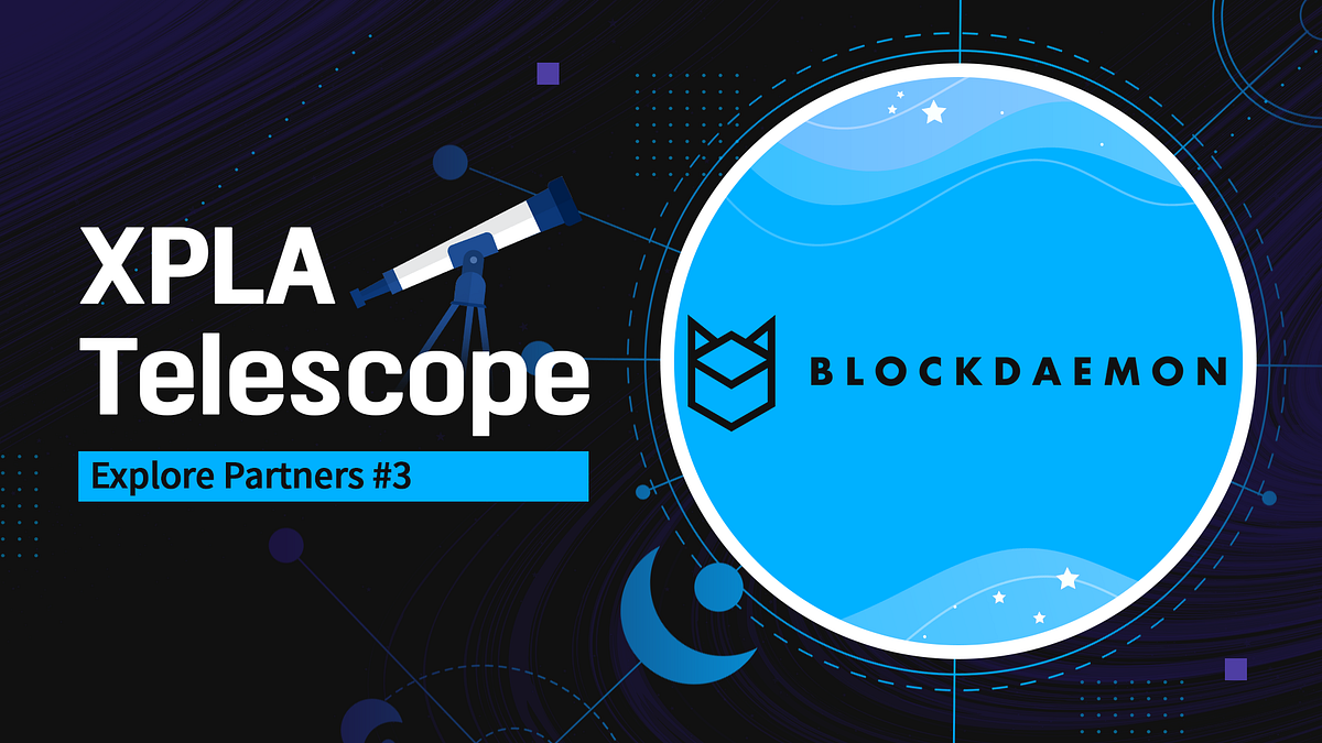 [XPLA Telescope #3] Blockdaemon as an Initial Validator | by XPLA Official | XPLA Ecosystem | Medium