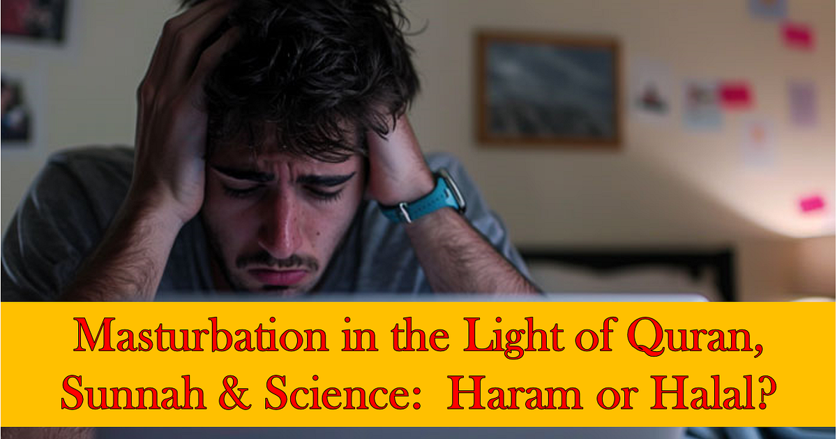 Masturbation in the Light of Quran and Sunnah: Haram or Halal? | by Dr ...