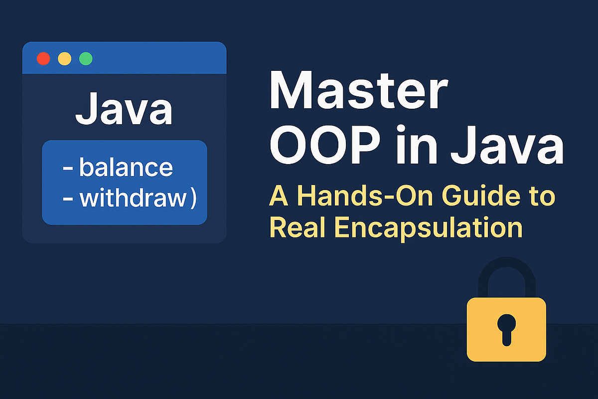 Master OOP in Java — Article #2: A Hands-On Guide to Encapsulation | by Jaya Sandeep Ketha | Medium