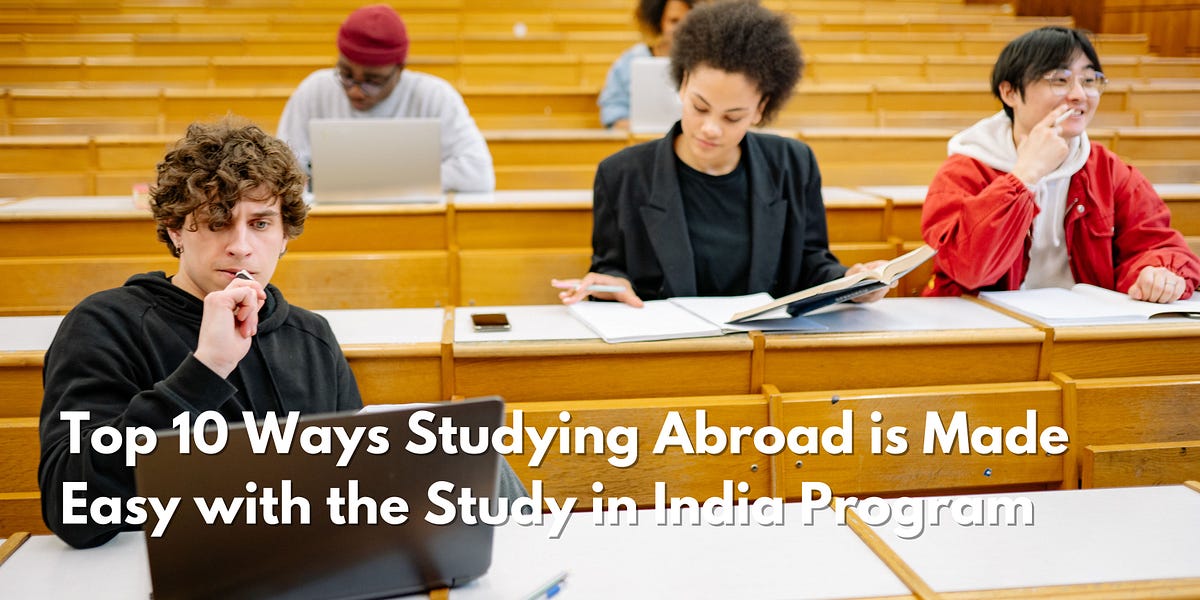 Top 10 Ways Studying Abroad is Made Easy with the Study in India ...