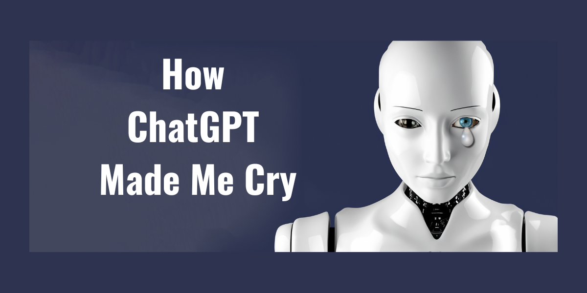 How ChatGPT Made Me Cry. AI, Freelance Writing, and Finding My… | by ...