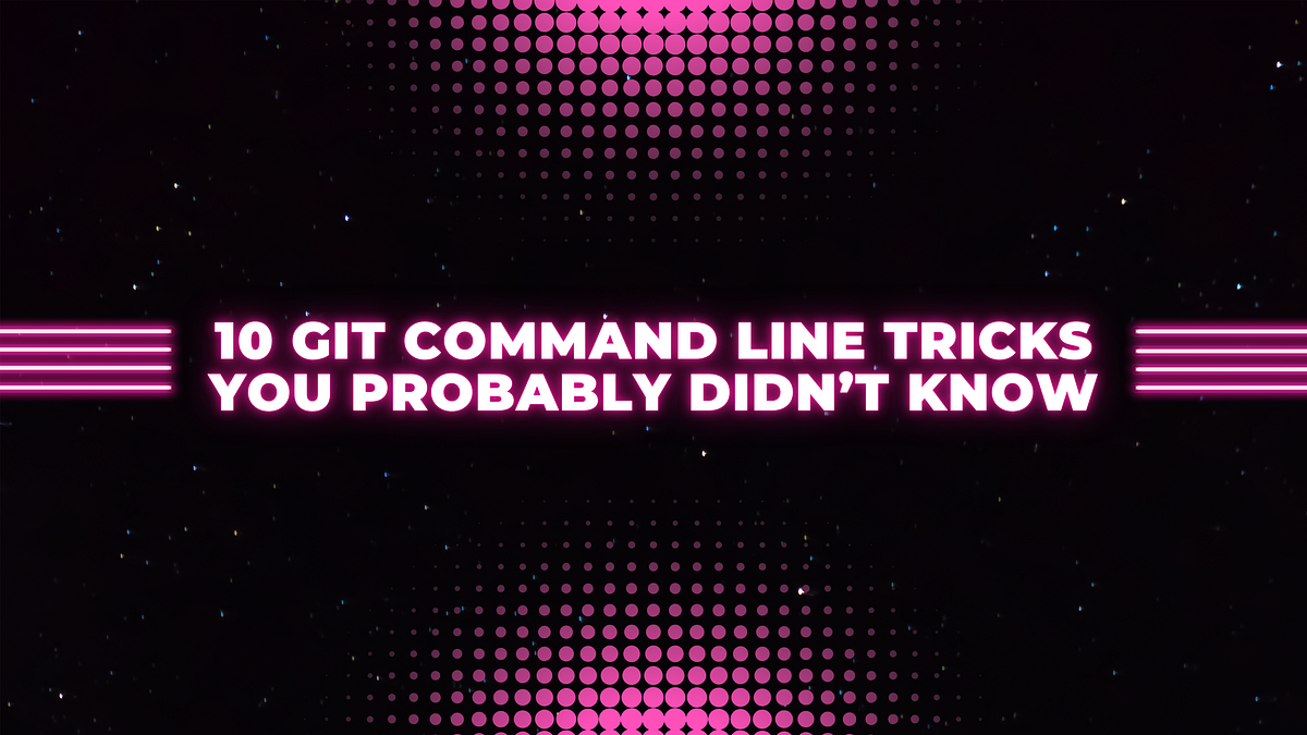 10 Git Command Line Tricks You Probably Didn’t Know | by Rahul R | Medium