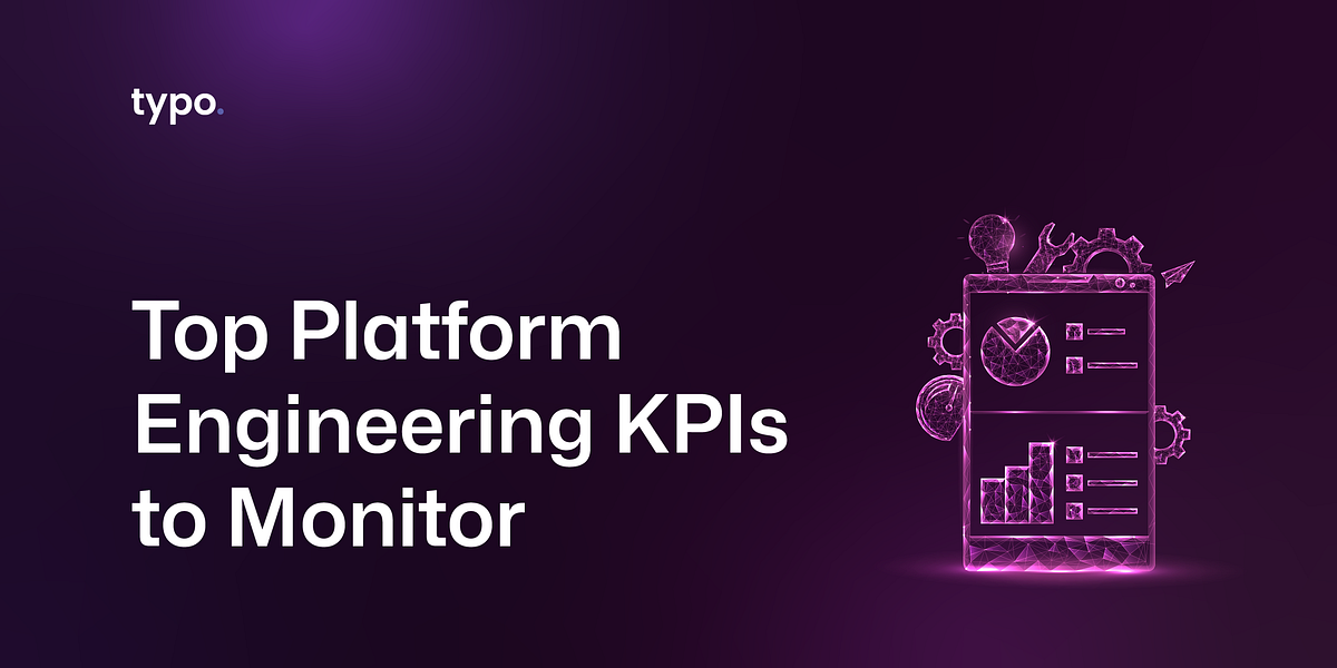 Top Platform Engineering KPIs You Need to Monitor | by typo | The Typo Diaries | Medium