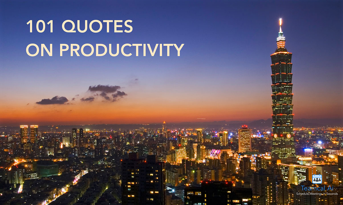 101 Quotes on Productivity. Allocating work hours in the most… | by ...