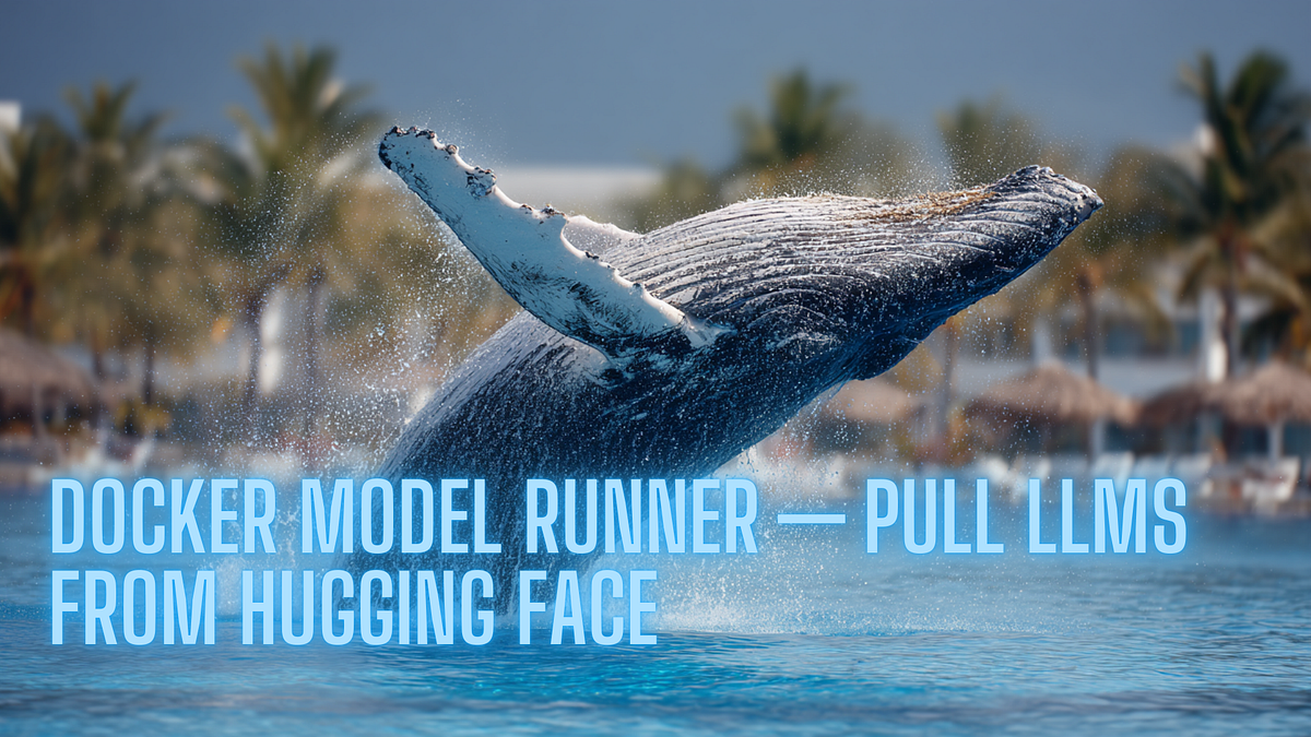 Docker Model Runner — Pull LLMs from Hugging Face | by Rami Krispin ...