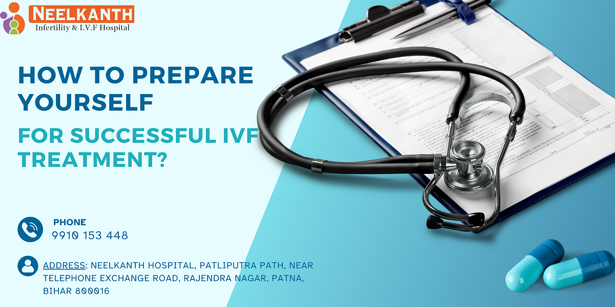 How to Prepare Yourself For Successful IVF Treatment? | by Neelkanth ...