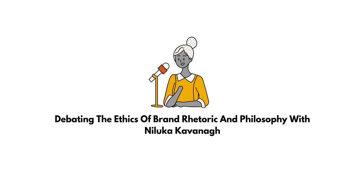Debating The Ethics Of Brand Rhetoric And Philosophy With Niluka ...