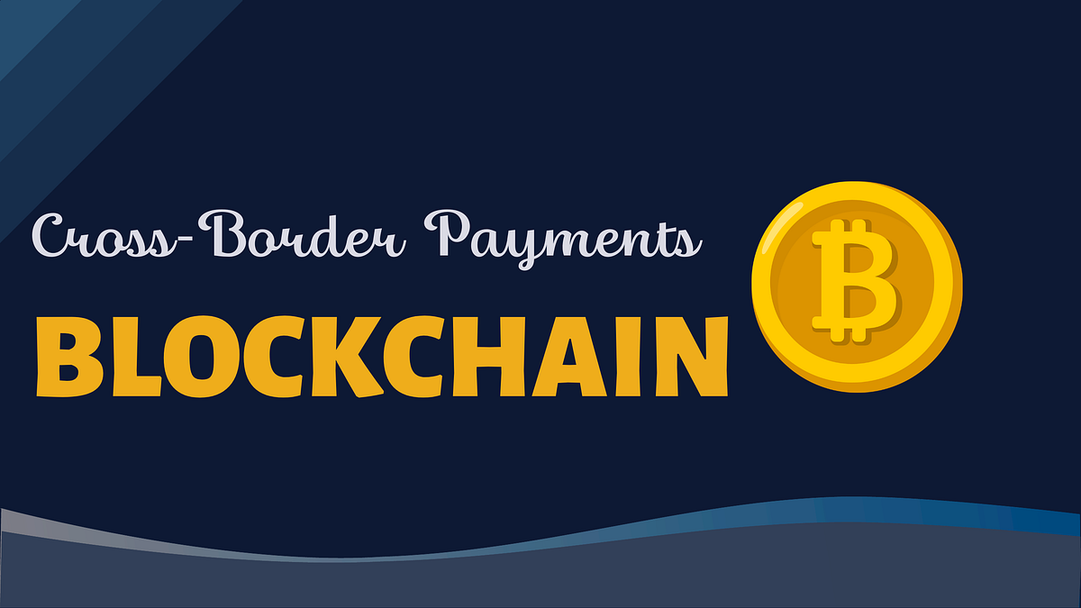 Cross-Border Payments: The Efficiency of Blockchain Technology | by Favour onyeke | Jan, 2024 ...