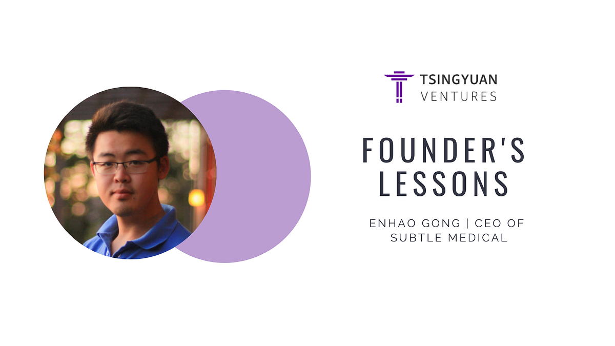 Founder’s Lessons: Dr. Enhao Gong, CEO of Subtle Medical | by Taylor ...