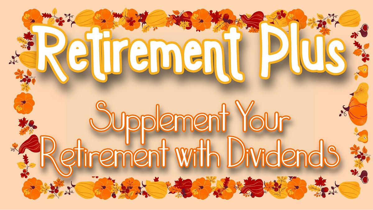 Retirement Plus: Supplement Your Retirement with Dividends | by Joshua ...