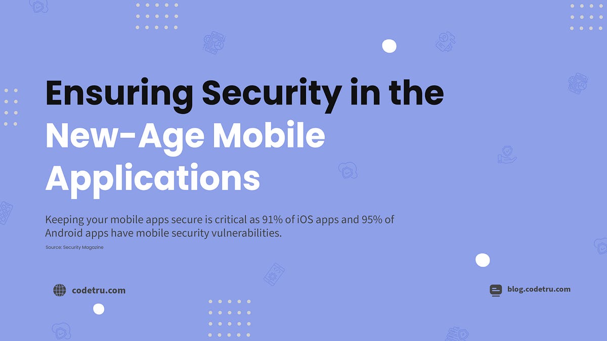 Ensuring Security in the New-age Mobile Applications | by Neelima Dubey ...